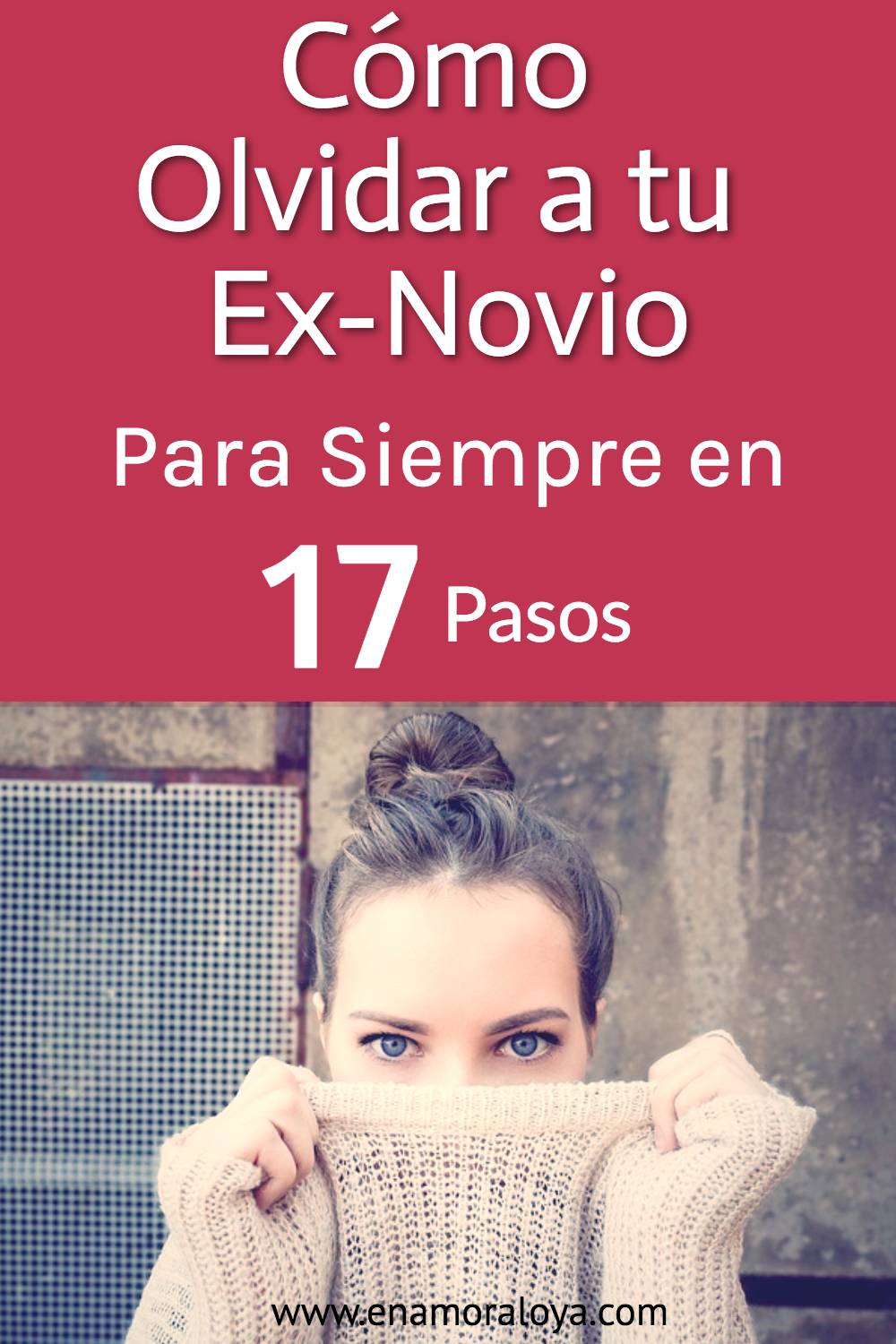 Cómo Olvidar a Tu Ex Novio en 17 Pasos